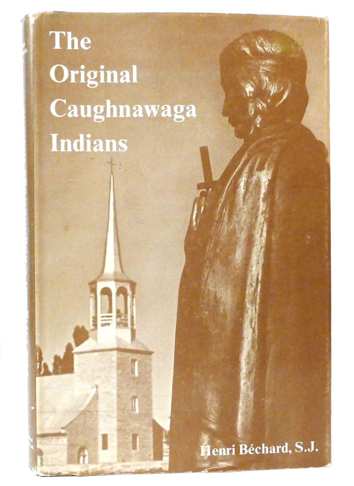 THE ORIGINAL CAUGHNAWAGA INDIANS | Henri Bechard | First Edition; First ...